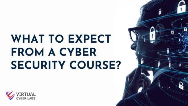What To Expect From A Cyber Security Course Virtual Cyber Labs